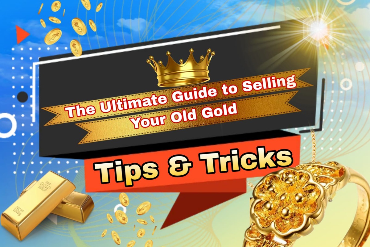 Selling Your Old Gold : The Ultimate Guide